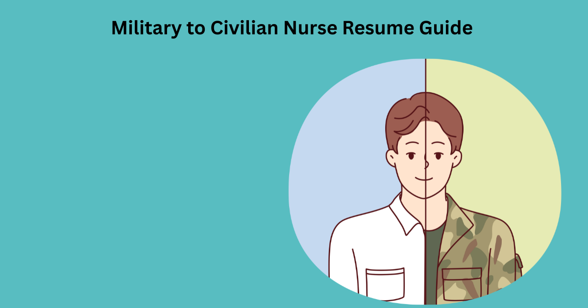 Military to Civilian Nurse Resume Guide 2025 - Best Resume Creator